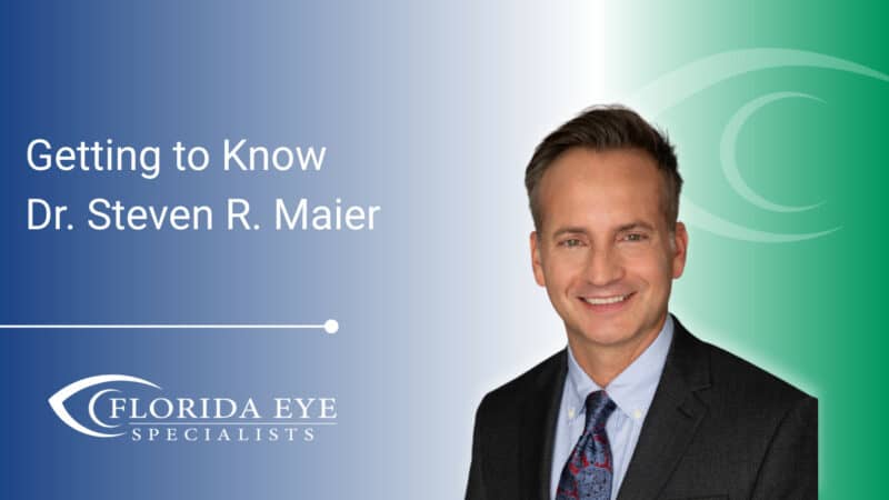 Getting to Know Dr. Steven R. Maier - Florida Eye Specialists